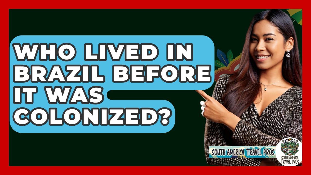 Who Lived In Brazil Before It Was Colonized? - South America Travel ...