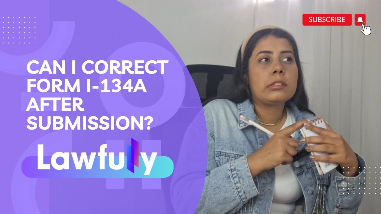 How to Correct Information after Submitting Form I-134A? - Lawfully ...