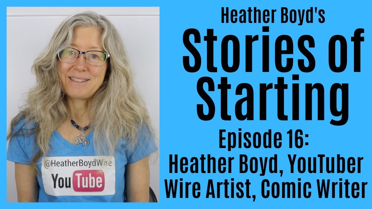 Podcast Ep 16: Heather Boyd, YouTuber, Wire Artist, Comic Writer - YouTube