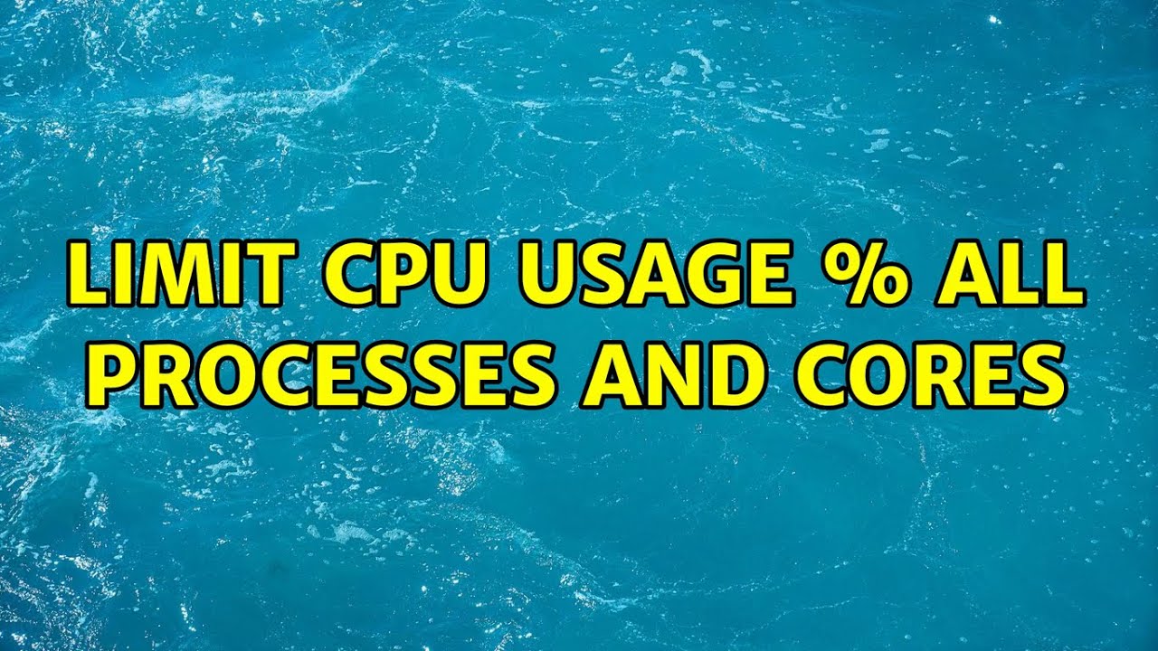 Limit Cpu Usage All Processes And Cores Youtube