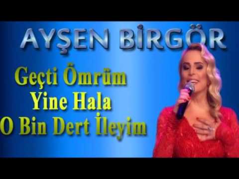 AYŞEN BİRGÖR & Geçti Ömrüm Hala O Bin Dert İleyim