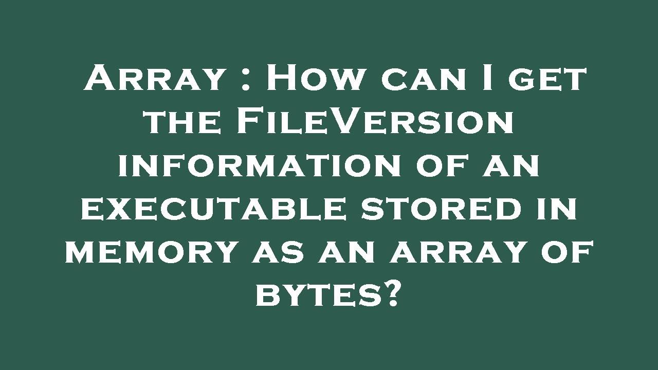 Array : How can I get the FileVersion information of an executable ...