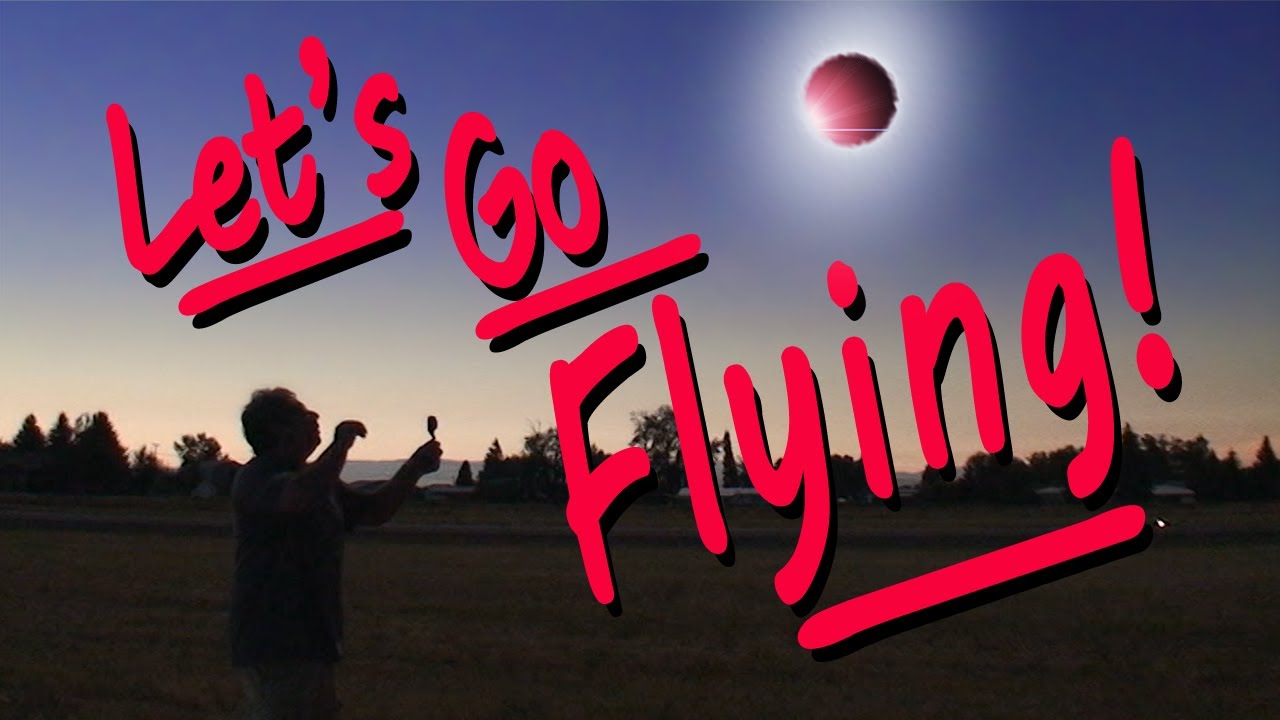 Let's Go Flying! Let's Go See the Great American Eclipse - YouTube