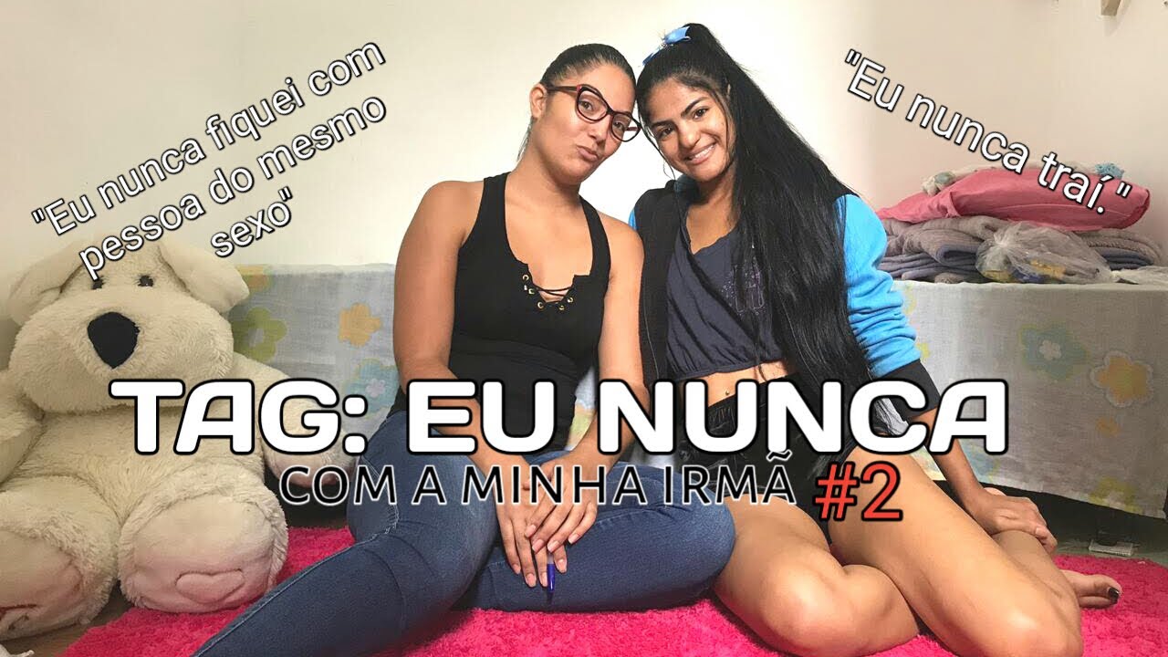 Tag Eu Nunca Com A Minha Irmã 2 Youtube