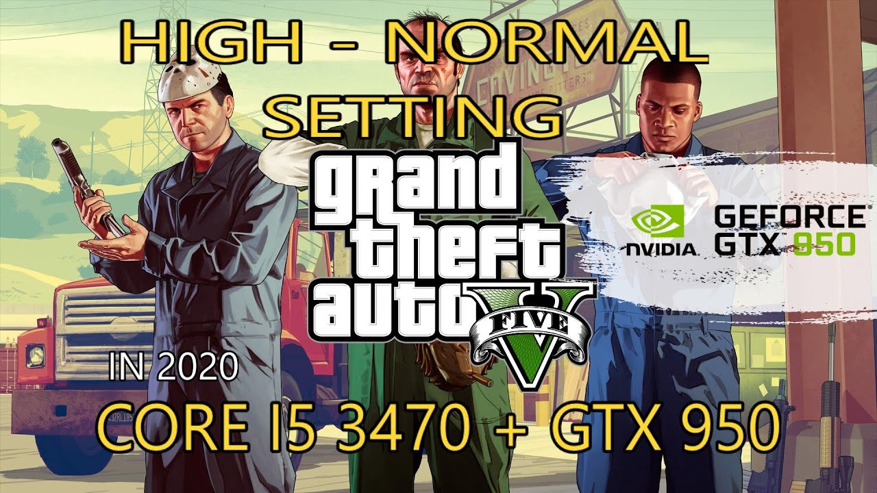 GTA V | Core i5 3470 | GTX 950 | HIGH & MEDIUM SETTING | Game in 2021 ...