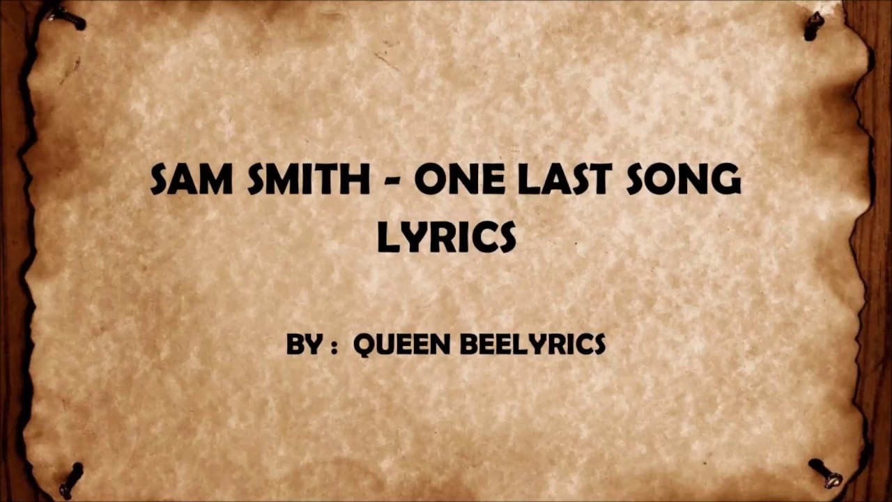 SAM SMITH - ONE LAST SONG [LYRICS] - YouTube