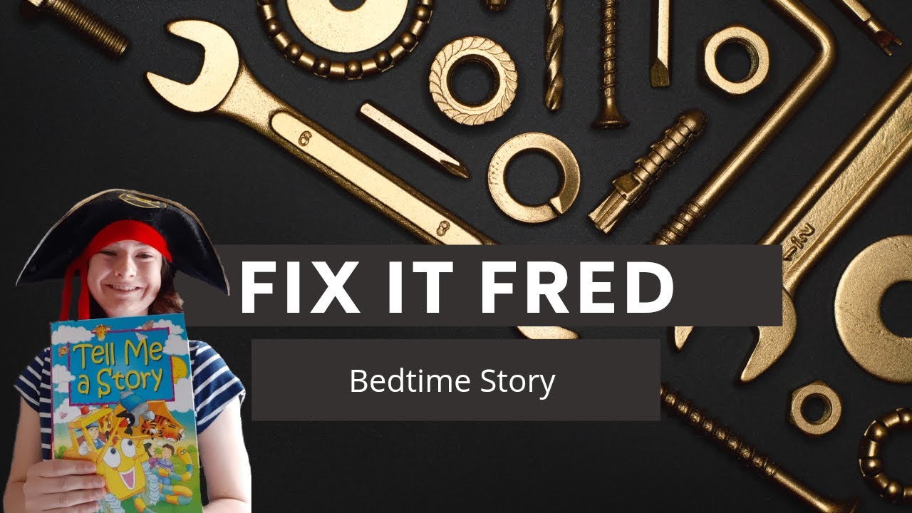 Fix It Fred- Bedtime Story - YouTube