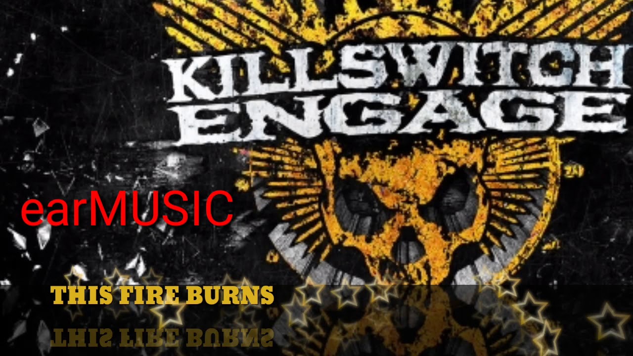 Killswitch engage - this fire burns - YouTube