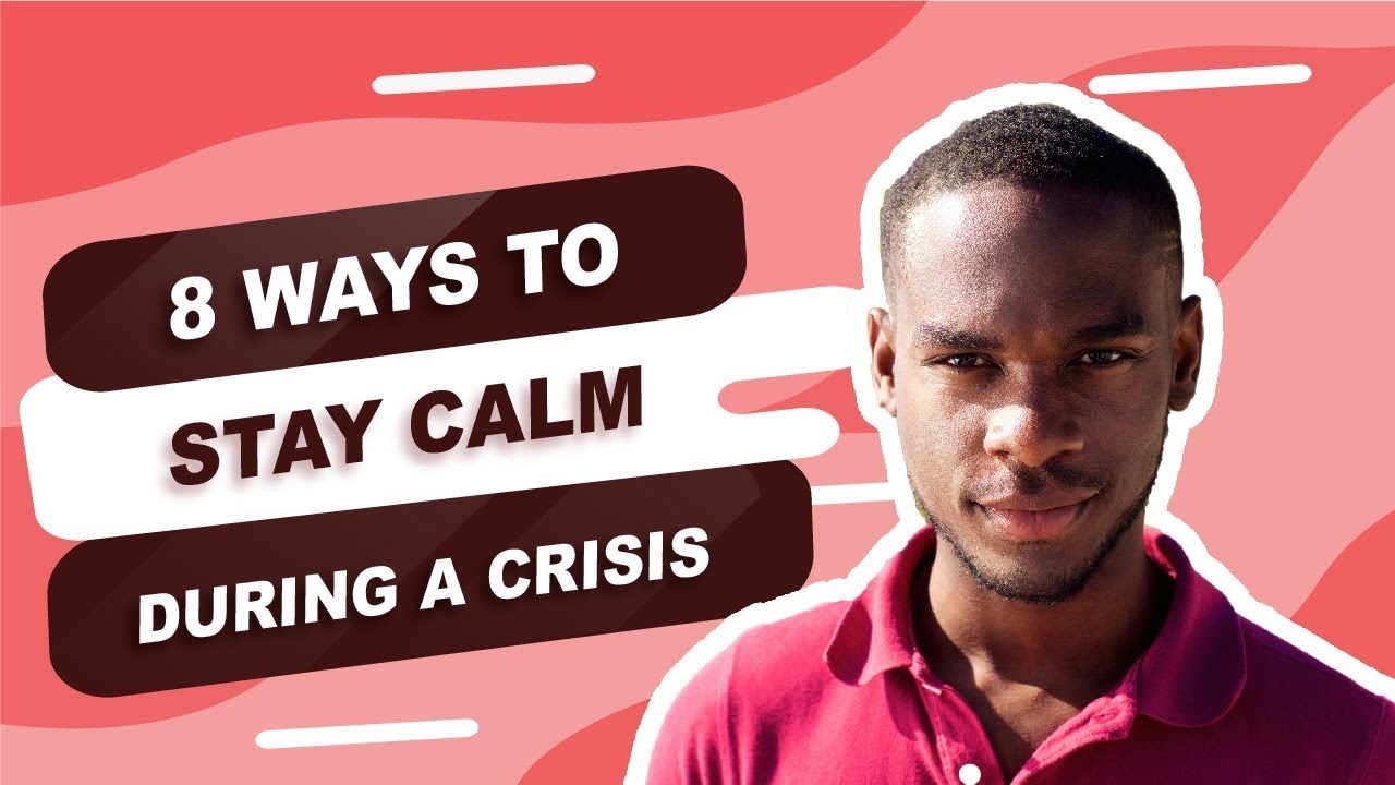 8 Ways To Stay Calm During A Crisis - YouTube