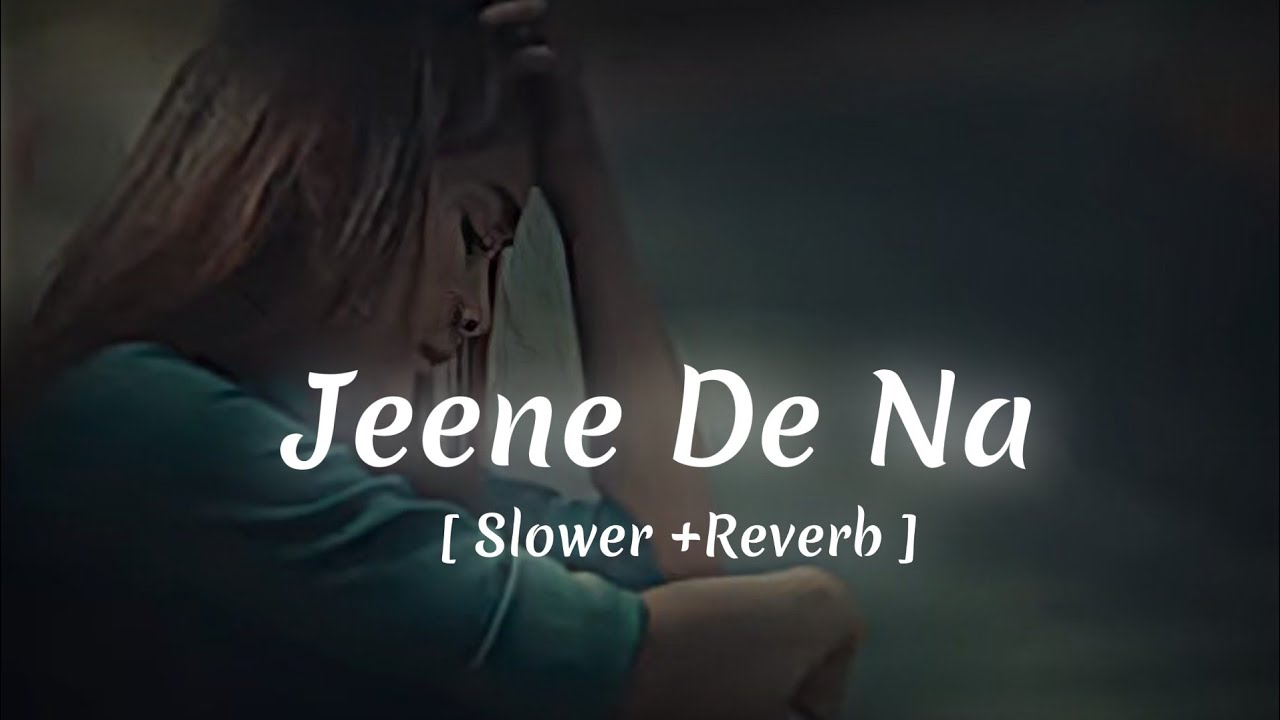 Jeene De Na [ Slower Reverb ] Arijit Singh [ Lofi Song ] Ues Headphone ...