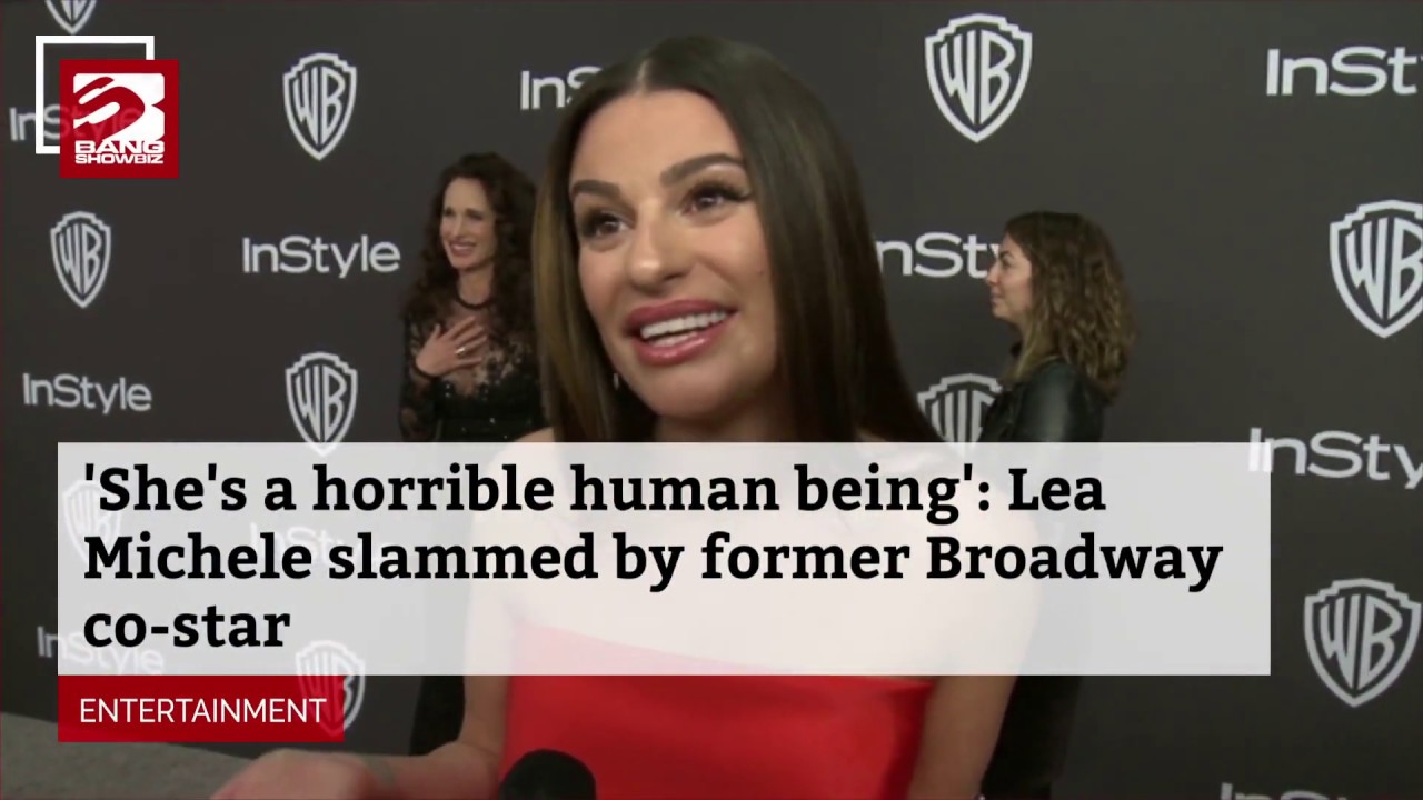 'She's a horrible human being': Lea Michele slammed by former Broadway ...