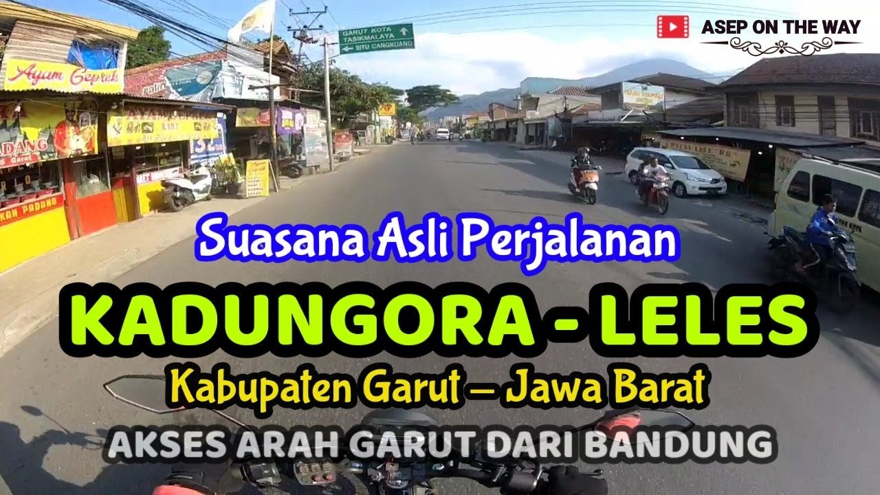 Suasana Asli Perjalanan KADUNGORA - LELES, Akses Utama Arah Garut Dari ...