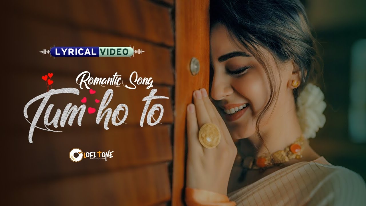 Romantic Viral Song 2025 | Tum ho to | Lyrical Video | LofiTone - YouTube