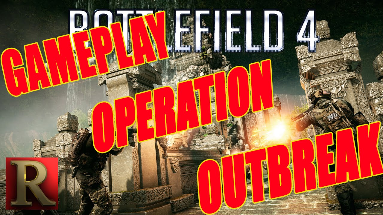 OPERATION OUTBREAK (Gameplay - Battlefield 4 FR) - YouTube