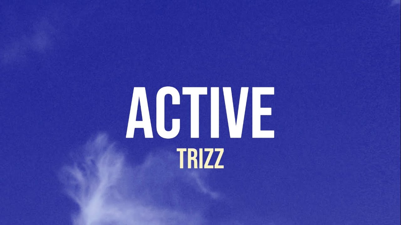 Trizz - Active (Lyrics) - YouTube
