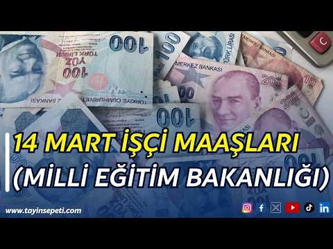 14 Mart İşçi Maaşları (Milli Eğitim Bakanlığı)
