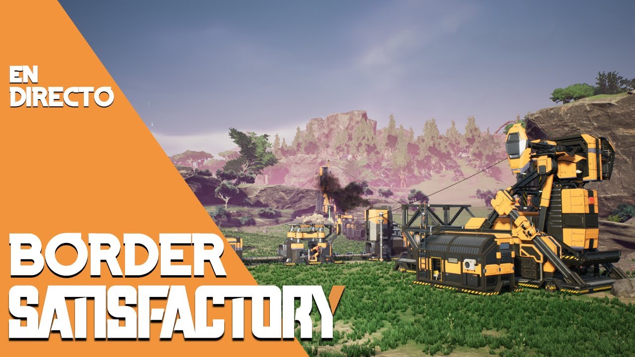 Border juega SATISFACTORY en DIRECTO 🌏🏭 primeros pasos en un planeta ...