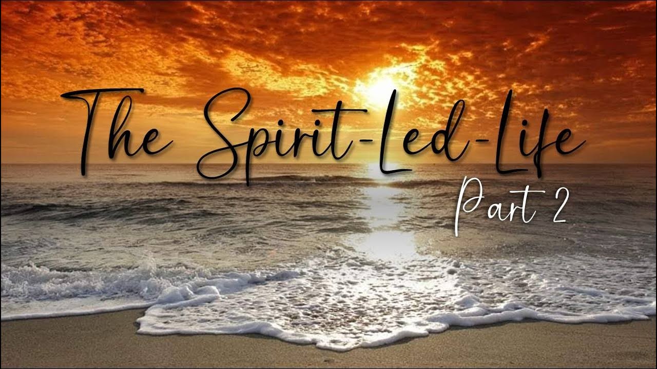 The Spirit Led Life Part 2 - YouTube