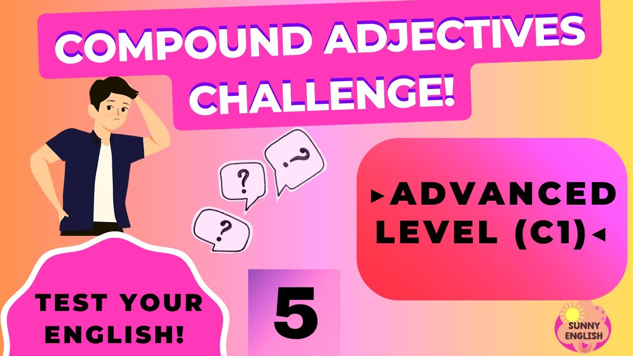 COMPOUND WORDS: ADVANCED ADJECTIVES CHALLENGE | C1 | Sunny English ...