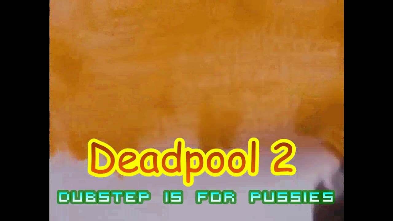 19. Deadpool 2 : Dubstep is for Pussies [AMV] - YouTube