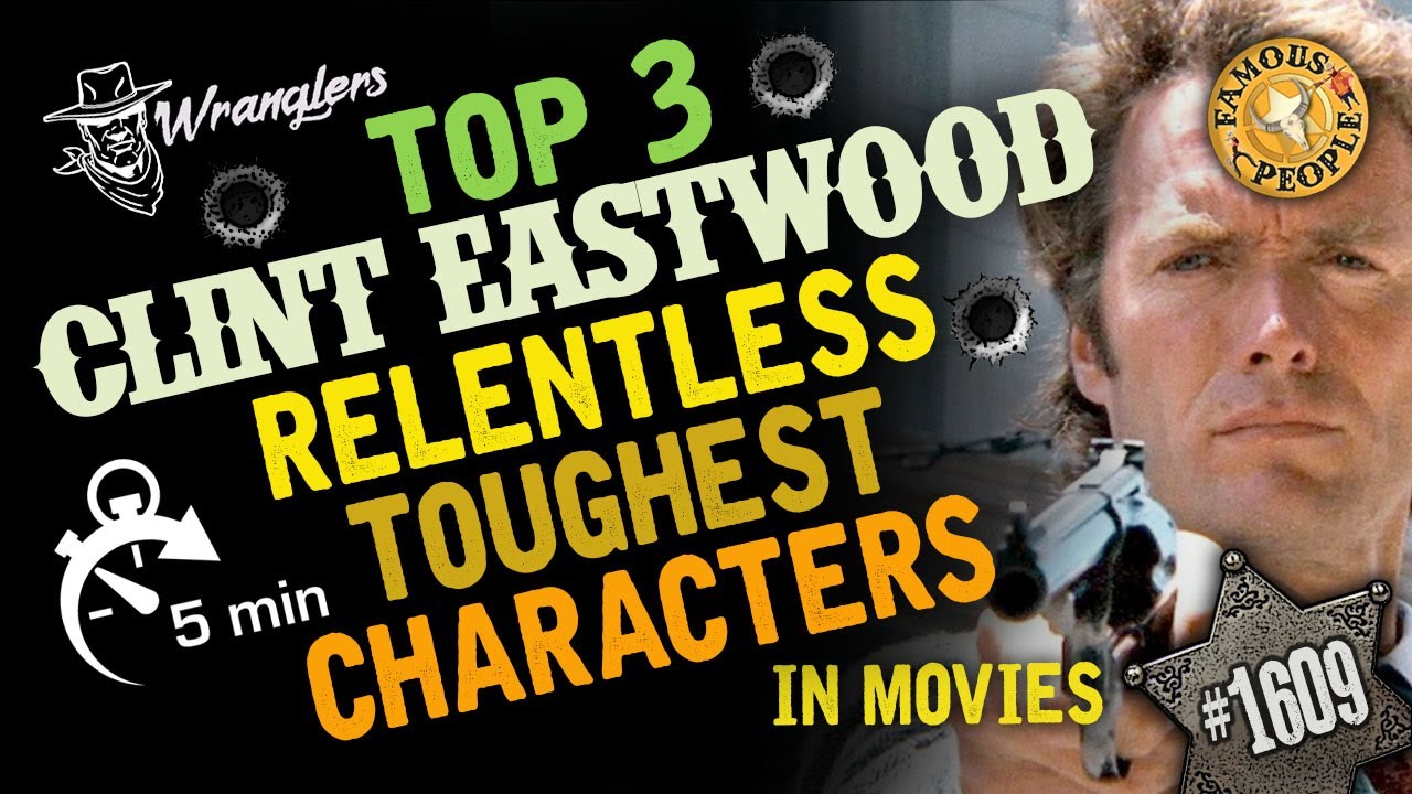 Top 3 Clint Eastwood Most Relentless Toughest Characters in Movies ...