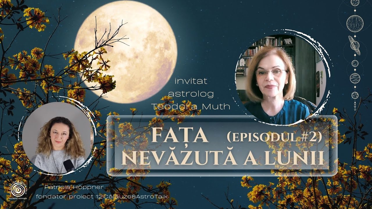 Fața nevăzută a Lunii (serial- episod #2) - cu astrolog Teodora Muth ...