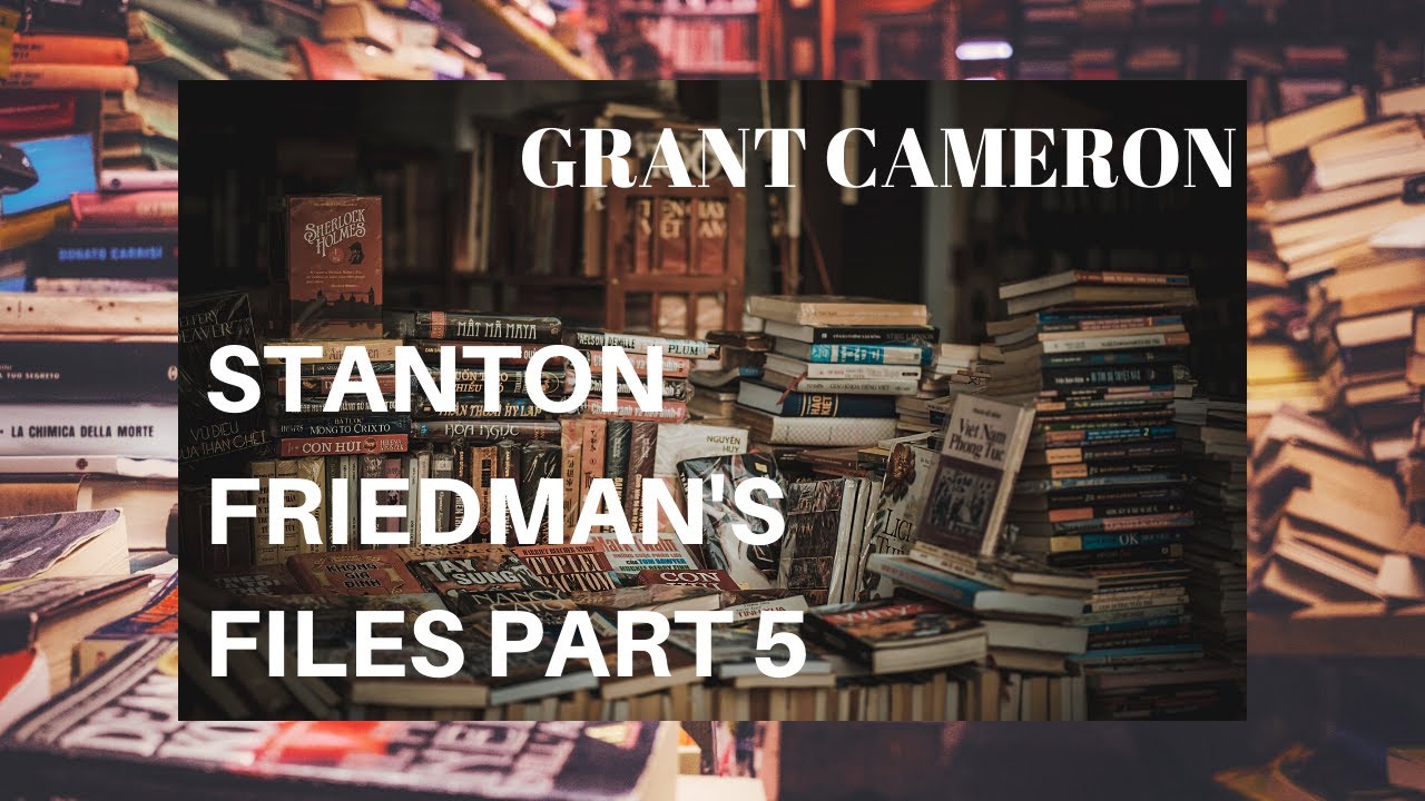 GRANT CAMERON Stanton Friedman's Files The Metamaterials part 5 - YouTube