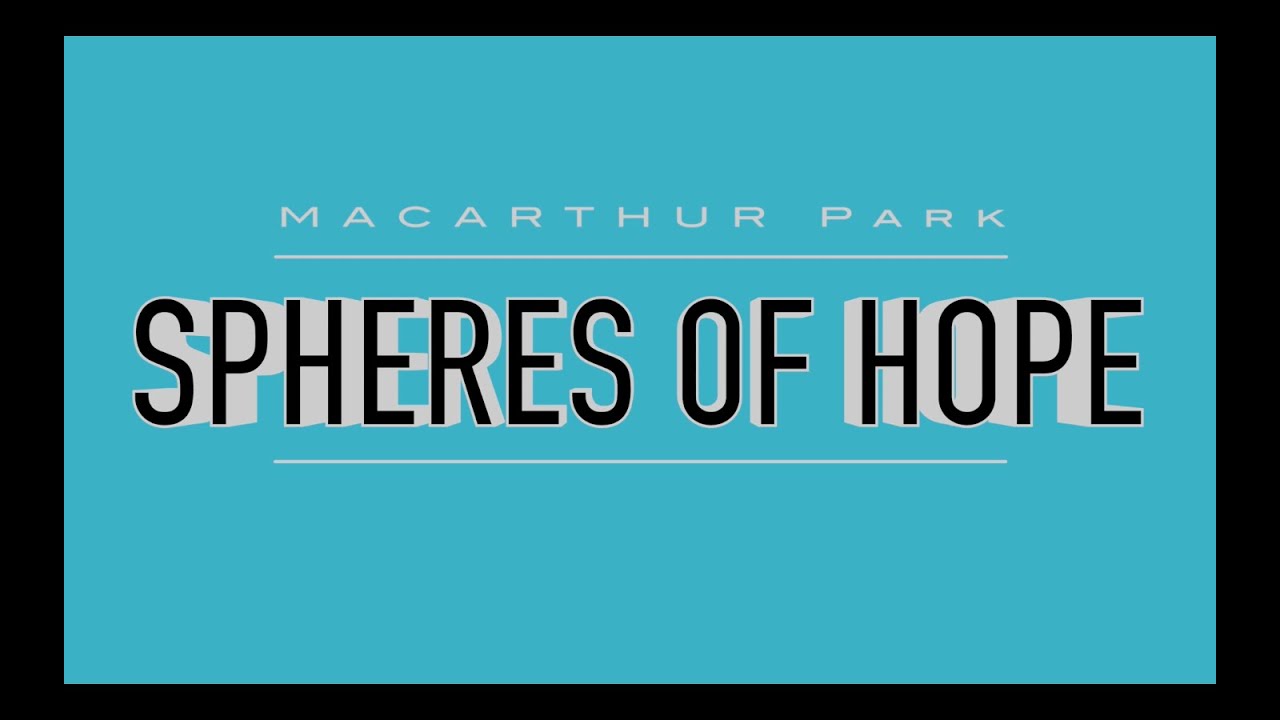 Spheres of Hope - MacArthur Park - YouTube