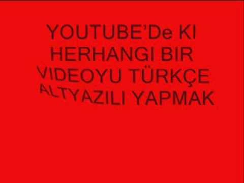 YOUTUBE'DE KI HERHANGI BIR VIDEOYU TÜRKÇE ALTYAZILI YAPMAK