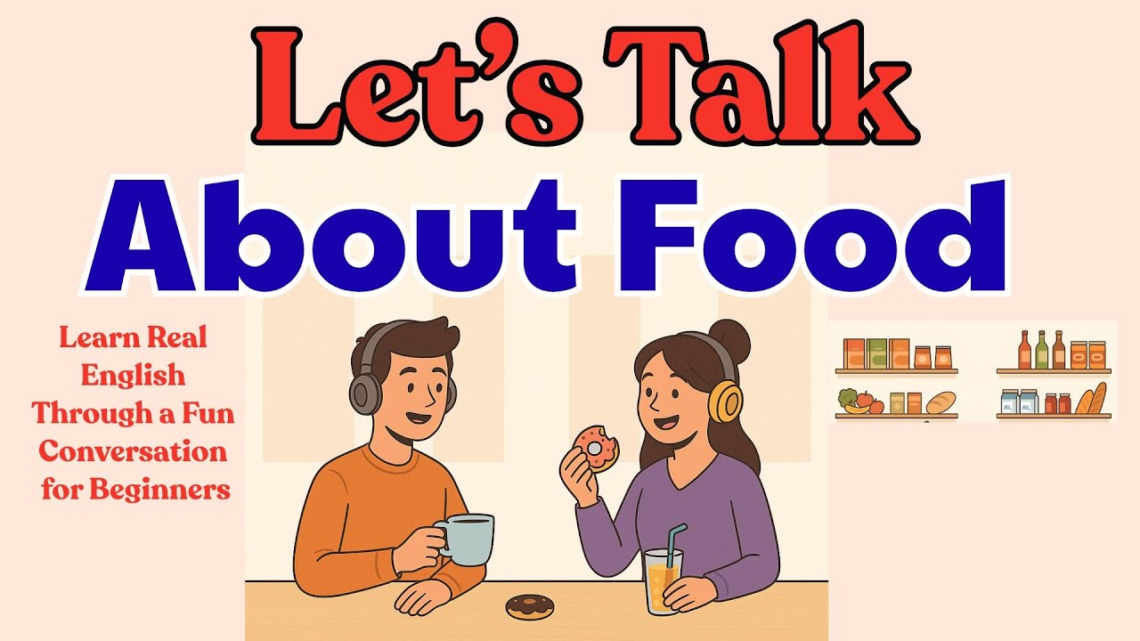 Let’s Talk About Food 🍳 Learn Real English Through a Fun Conversation ...