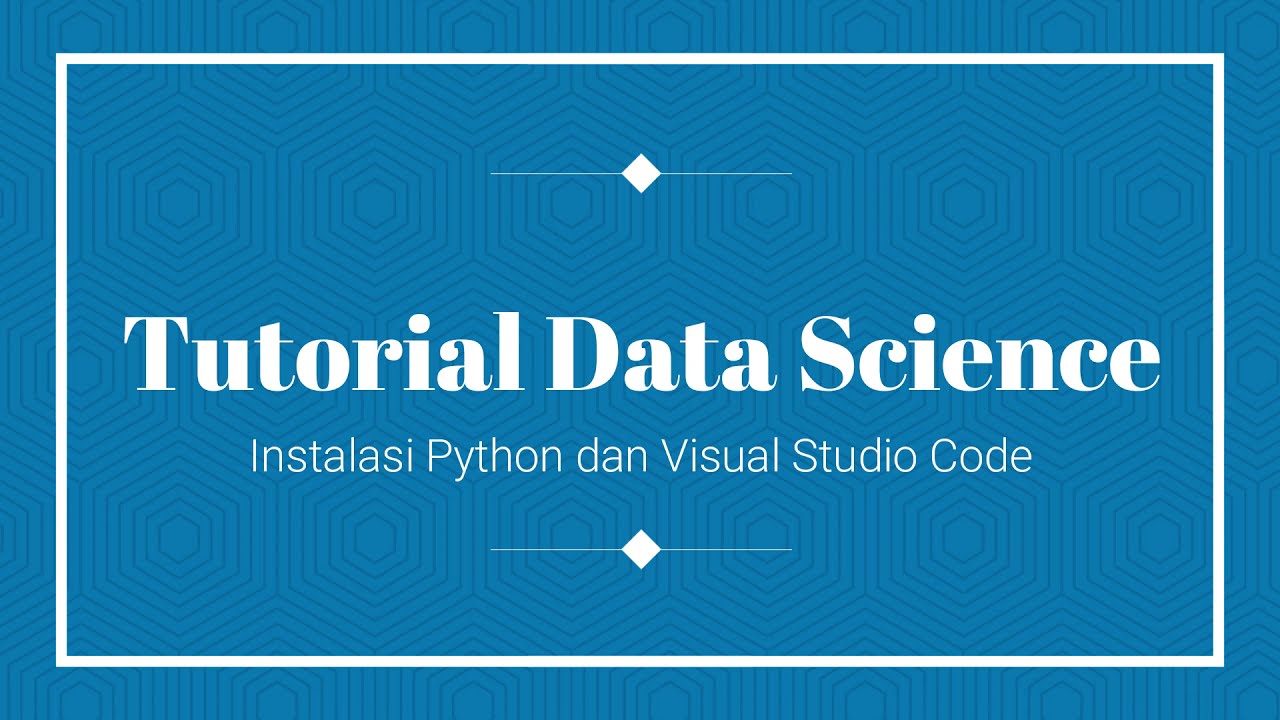Tutorial Data Science - Instalasi Python dan Visual Studio Code - YouTube
