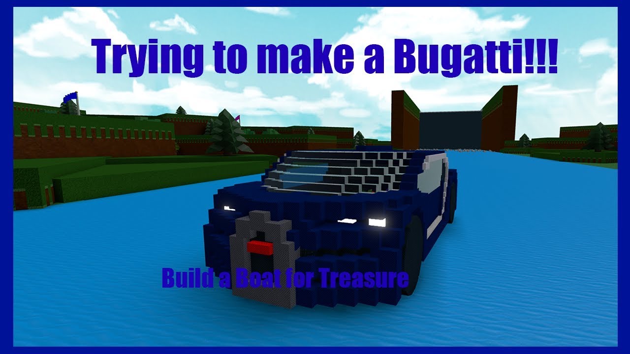 Trying to make a Bugatti Chiron (Build a Boat) - YouTube