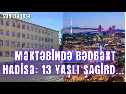 ÜZÜCÜ XƏBƏR.  Məktəbdə bədbəxt hadisə: 13 yaşlı şagird....