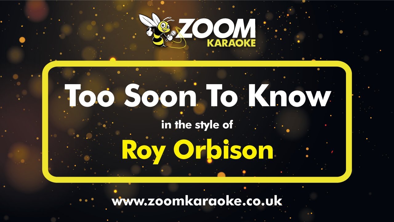 Roy Orbison - Too Soon To Know (Karaoke Version) with Lyrics On Screen ...