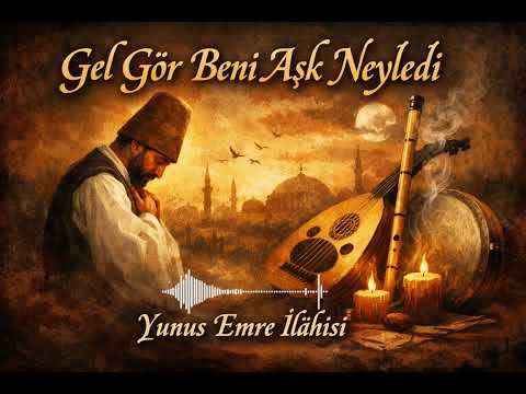 Gel Gör Beni Aşk Neyledi | Yunus Emre