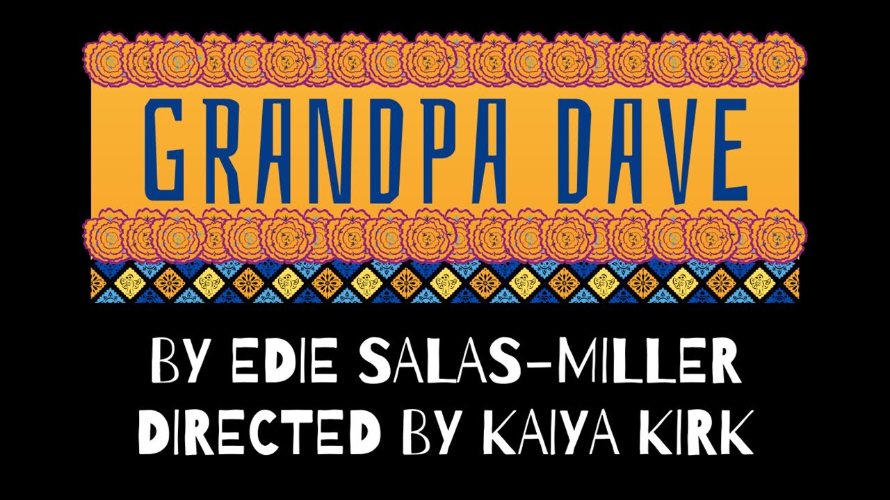 Grandpa Dave - by Edie Salas-Miller '20, directed by Kaiya Kirk '20 ...