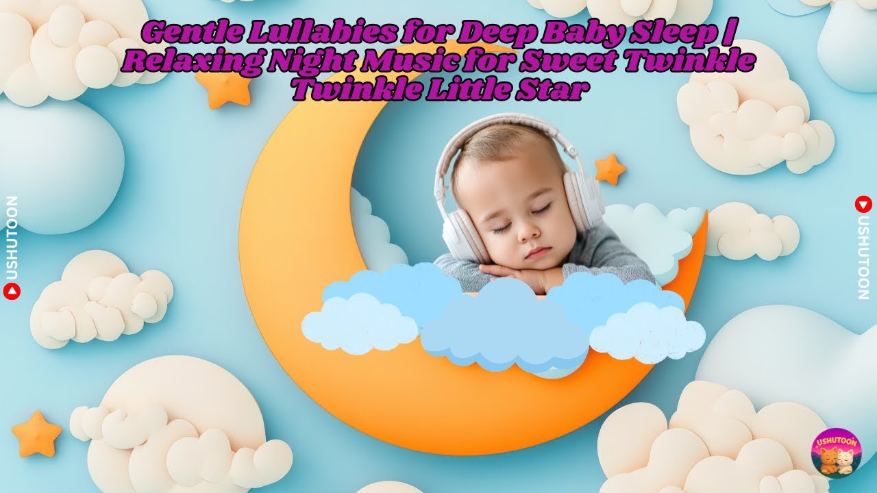 Gentle Lullabies for Deep Baby Sleep | Relaxing Night Music for Sweet ...