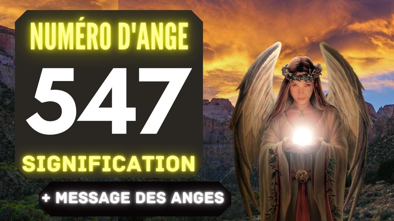 Chiffre Angélique 547: Le Profond Signification Du Nombre 547 🌌 - YouTube