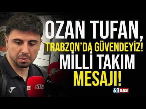 Ozan Tufan açıkladı! Trabzon'da güvendeyiz...