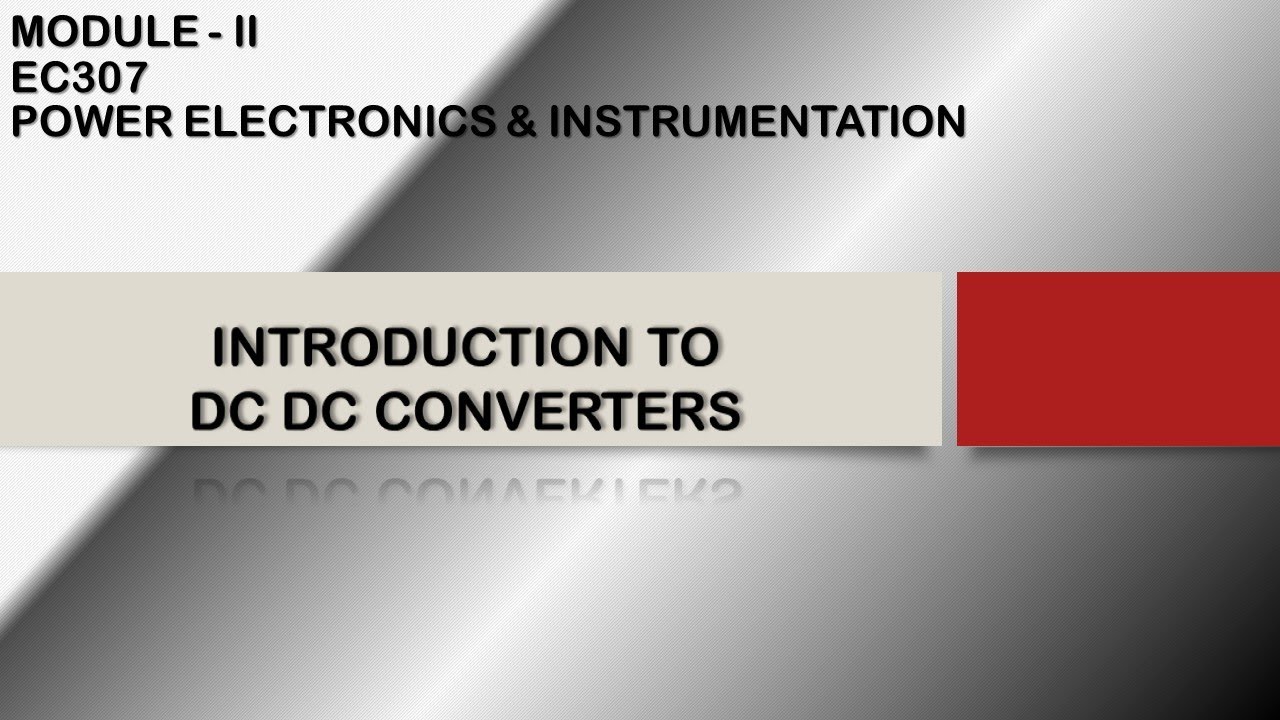 INTRODUCTION TO DC DC CONVERTERS | EC307 | POWER ELECTRONICS AND ...