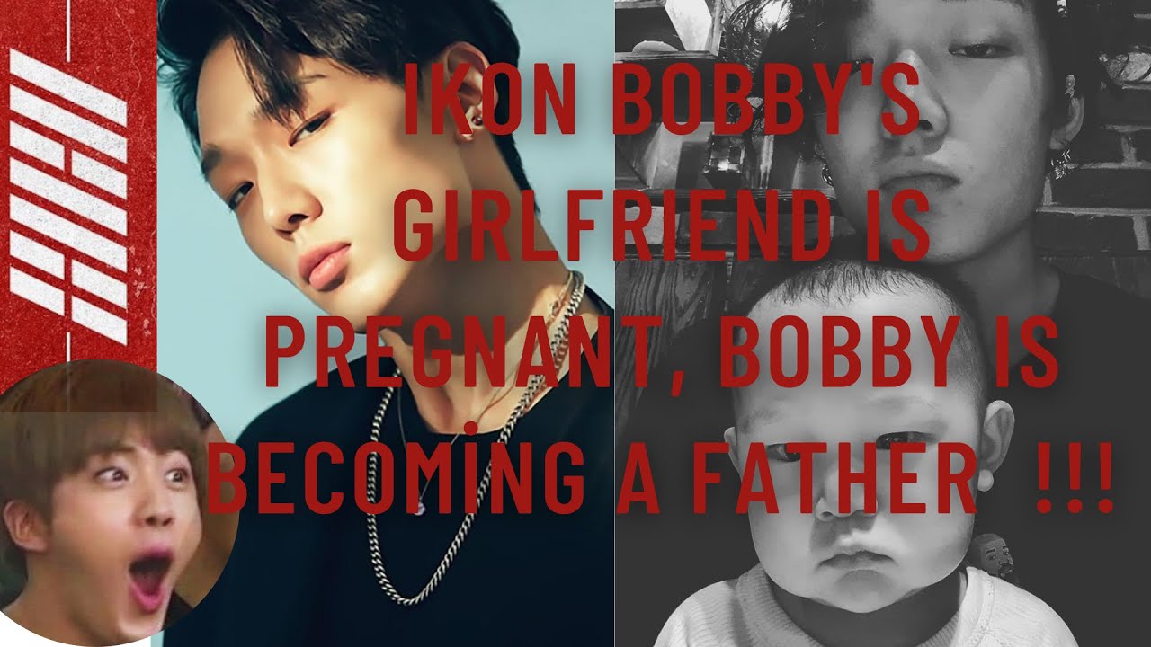 Ikon Bobby's Girlfriend is pregnant, Bobby is becoming a father. - YouTube