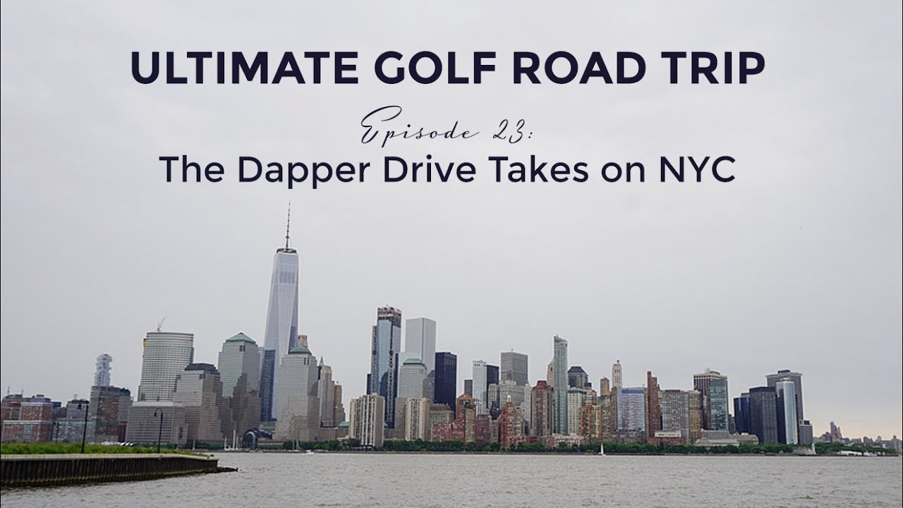 Ultimate Golf Road Trip - Episode 23: The Dapper Drive Takes on NYC - YouTube