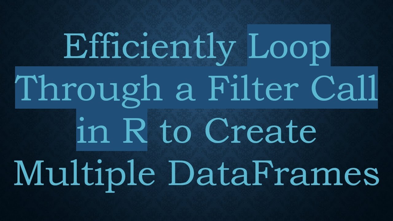 Efficiently Loop Through a Filter Call in R to Create Multiple DataFrames - YouTube