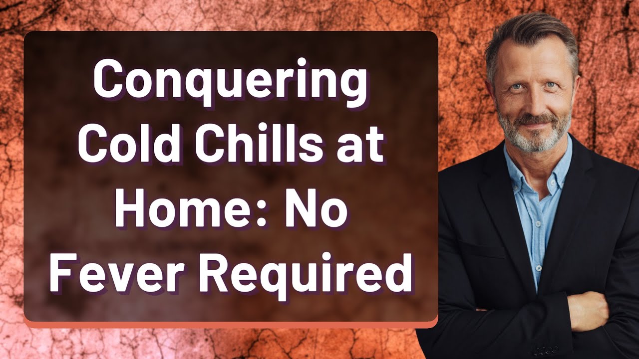 Conquering Cold Chills at Home: No Fever Required - YouTube