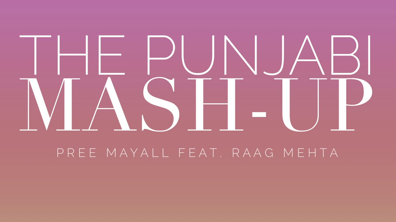 THE PUNJABI MASH-UP (Full Audio | Pree Mayall Feat. Raag Mehta ...