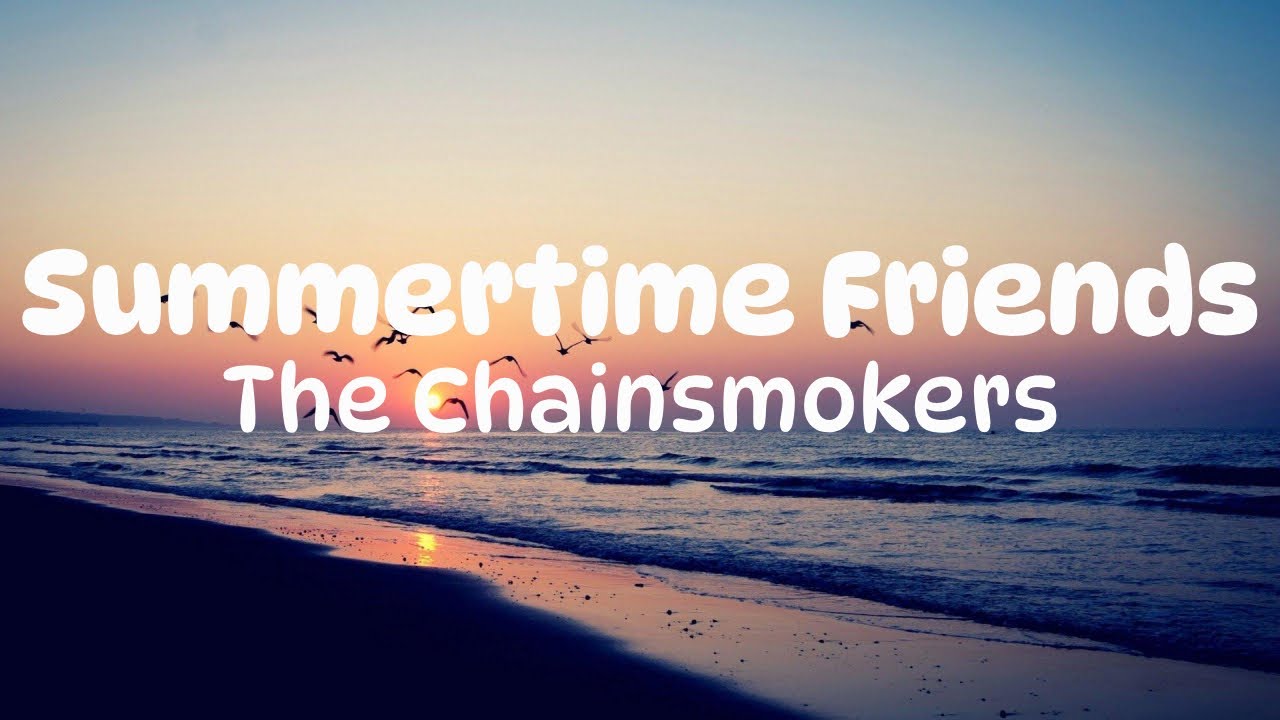 The Chainsmokers - Summertime Friends (Lyric Video) - YouTube