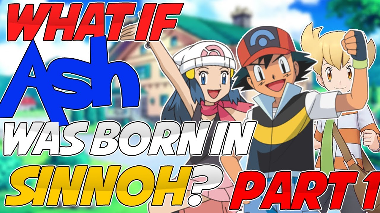 What If Ash Was Born In Sinnoh? (Part 1) | The Journey Through Sinnoh ...