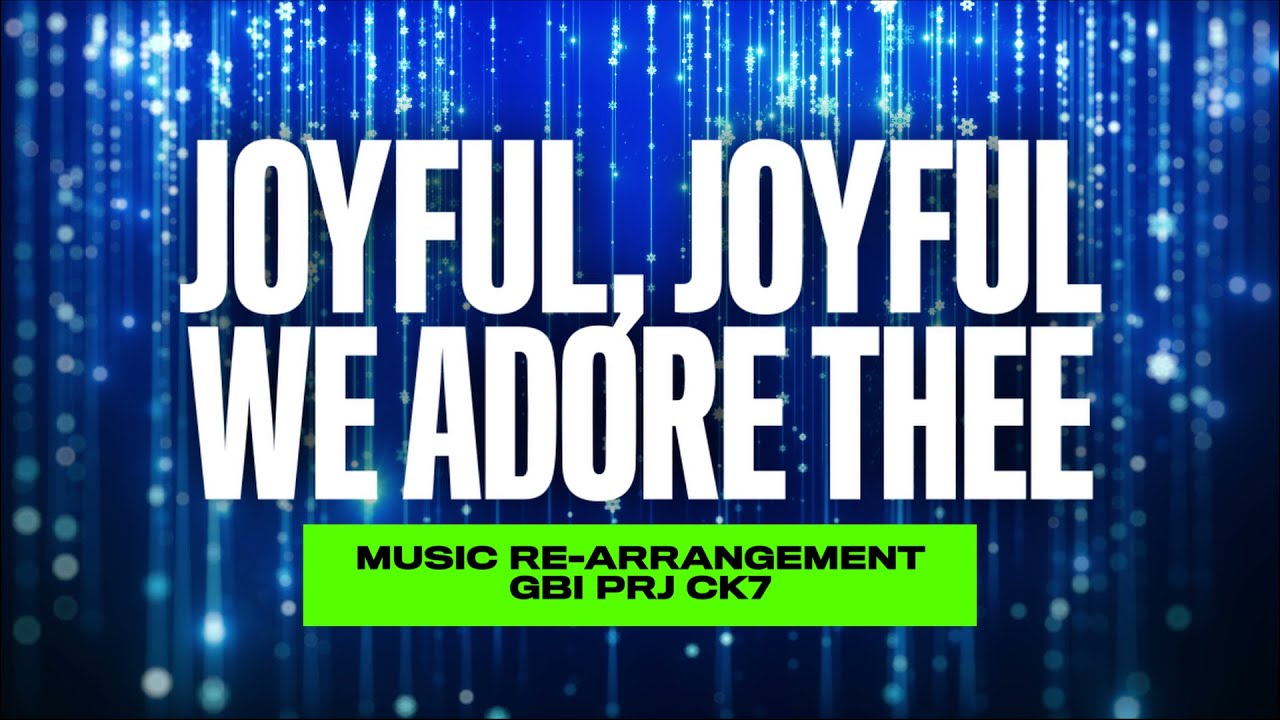 Joyful, Joyful, We Adore Thee [RE-ARRANGEMENT] | GBI PRJ CK7 - YouTube