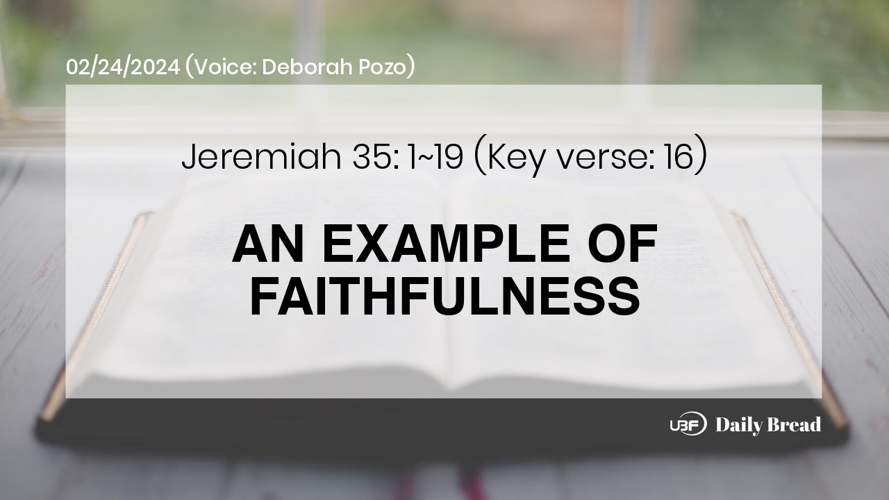 AN EXAMPLE OF FAITHFULNESS, Jer 35:1~19, 02/24/2024 / UBF Daily Bread # ...