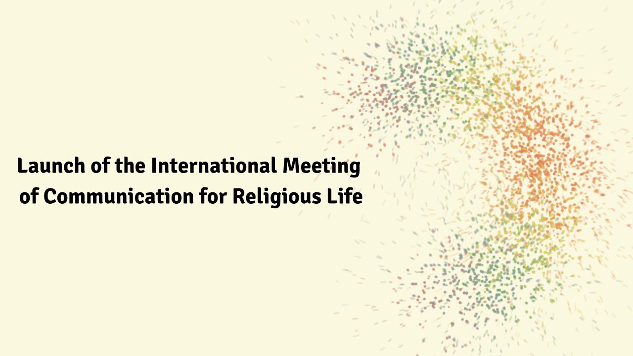 Launch of the International Meeting of Communication for Religious Life ...